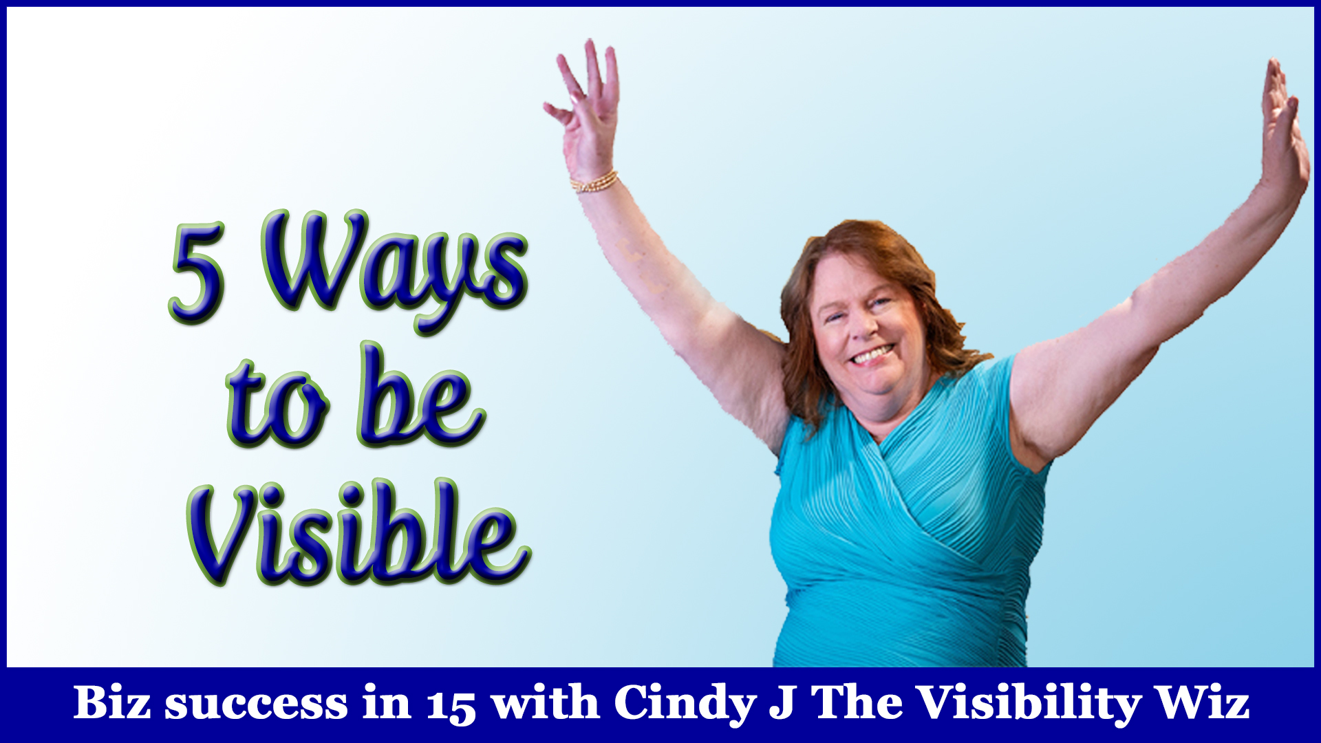 5 Ways to be Visible - Biz Success In 15 Podcast with Cindy J, The ...